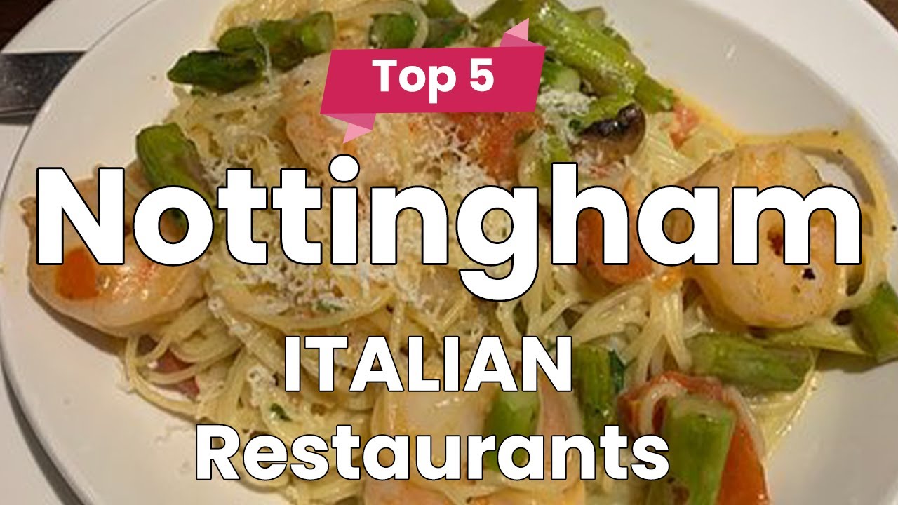 Top 5 Best Italian Restaurants to Visit in Nottingham | England ...